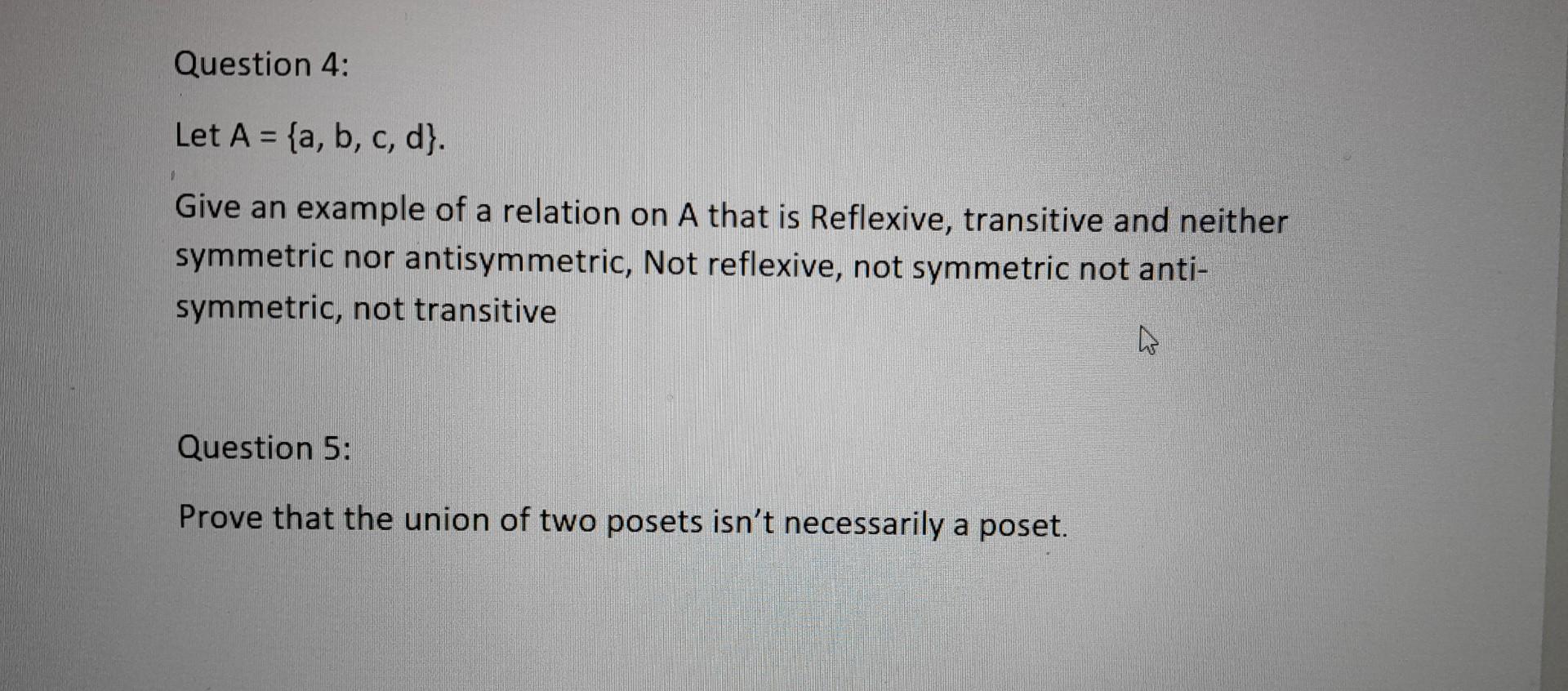 Solved Question 4: Let A={a,b,c,d}. Give an example of a | Chegg.com