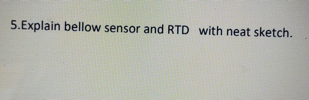 Solved 5. Explain bellow sensor and RTD with neat sketch. | Chegg.com
