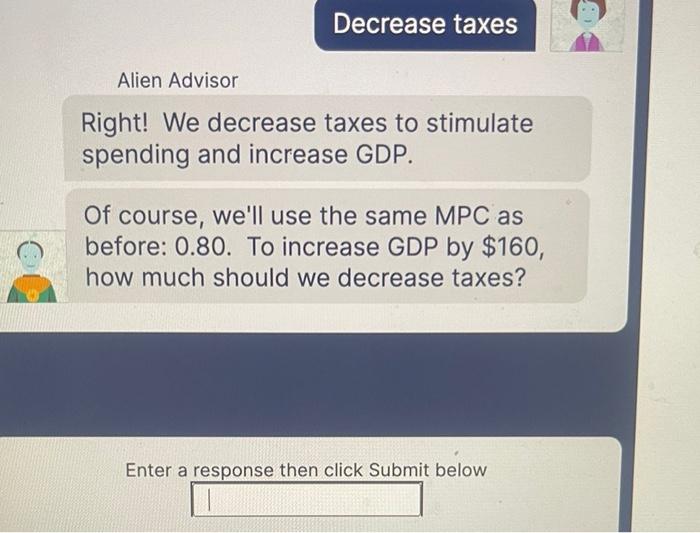 Alien Advisor Right! We decrease taxes to stimulate | Chegg.com
