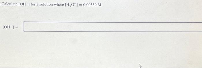 Solved - Calculate [OH] for a solution where [H3O+] = | Chegg.com
