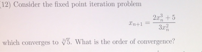 Solved (12) Consider the fixed point iteration problem 2x + | Chegg.com