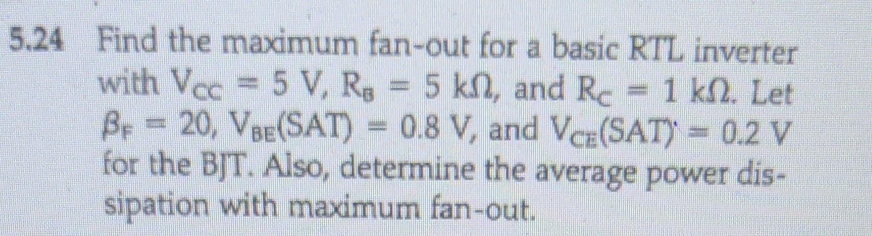 Solved 24 Find the maximum fan-out for a basic RTL inverter | Chegg.com