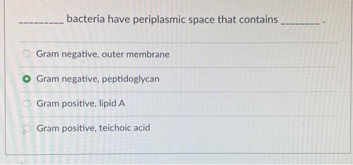 Solved bacteria have periplasmic space that contains Gram | Chegg.com