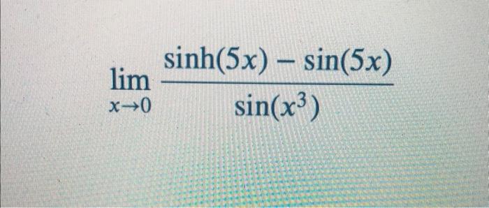 Solved limx→0sin(x3)sinh(5x)−sin(5x) | Chegg.com