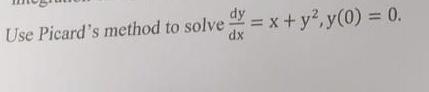 Solved Use Picard's method to solve dxdy=x+y2,y(0)=0. | Chegg.com