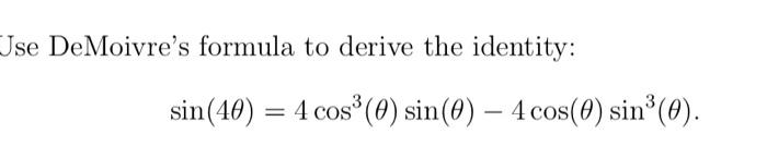 Solved Use DeMoivre's formula to derive the identity: | Chegg.com