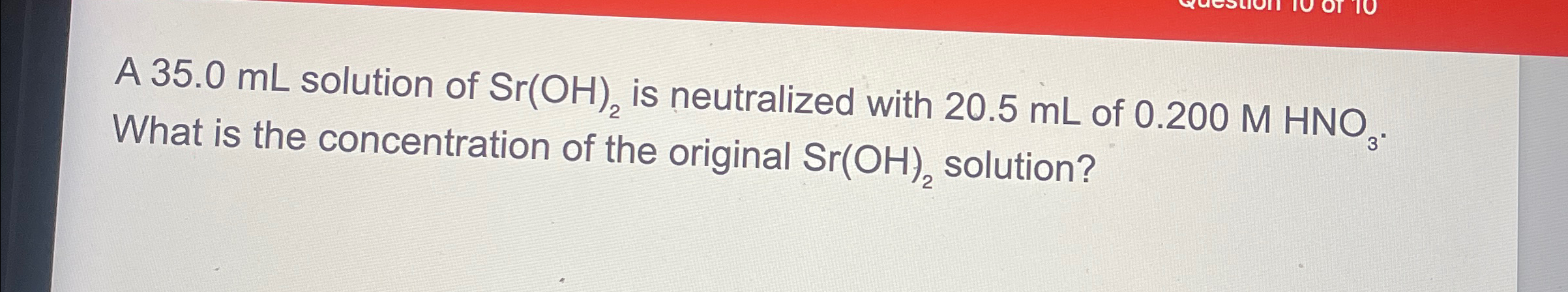 Solved A 35.0mL ﻿solution of Sr(OH)2 ﻿is neutralized with | Chegg.com