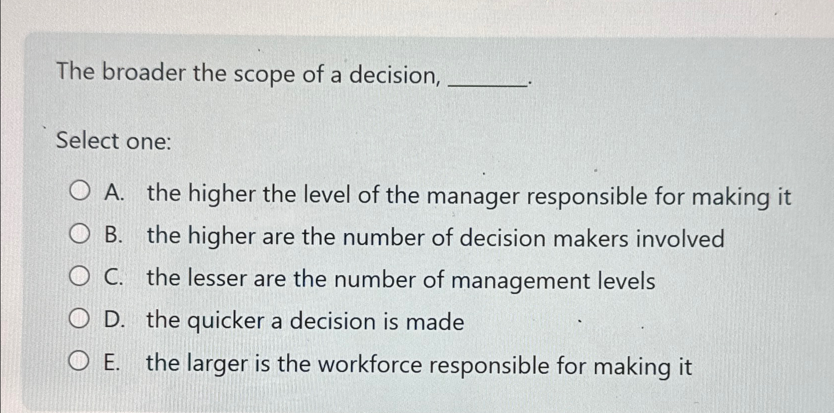 Solved The broader the scope of a decision,Select one:A. | Chegg.com
