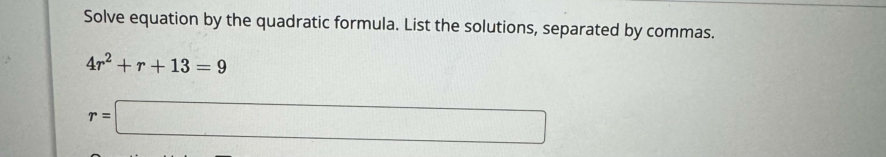 Solved Solve equation by the quadratic formula. List the | Chegg.com