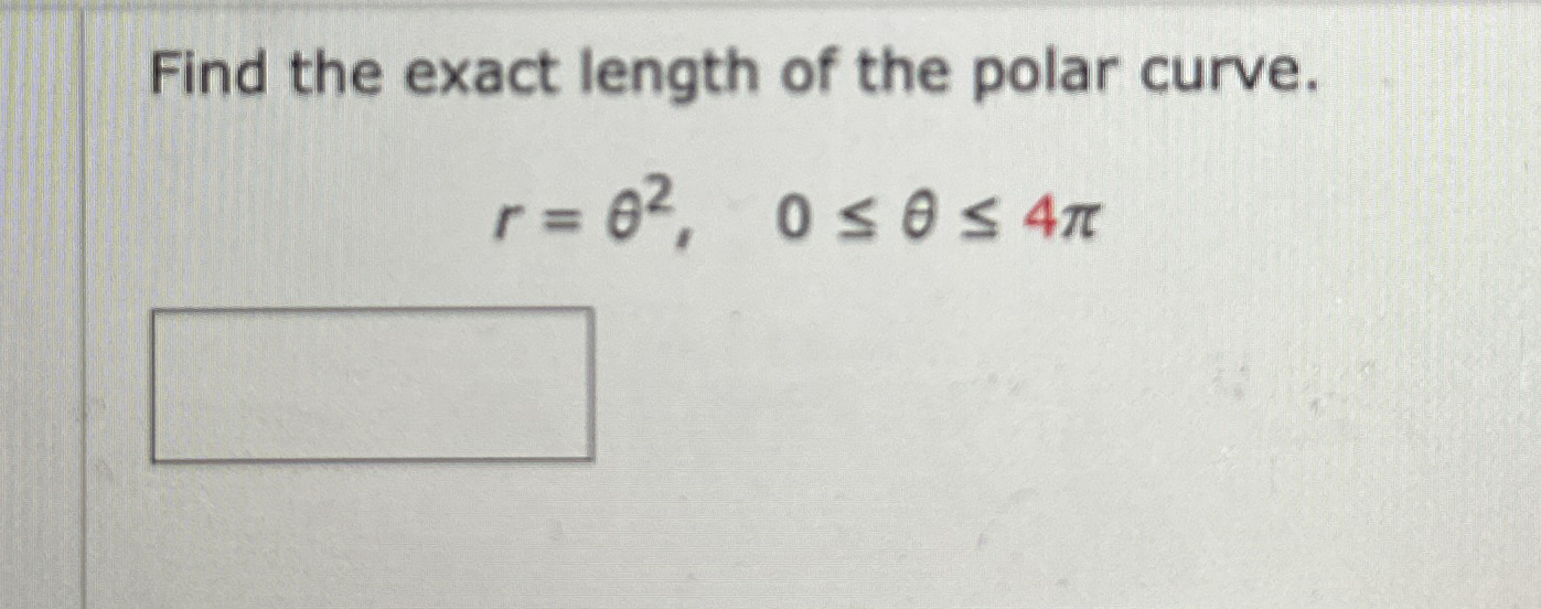 Solved Find the exact length of the polar curve.r=θ2,0≤θ≤4π | Chegg.com