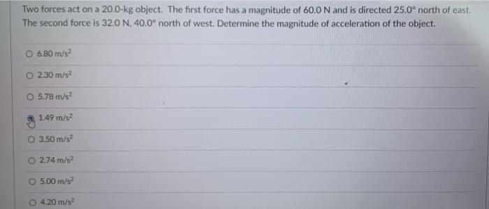Solved Two Forces Act On A 20 0 Kg Object The First Force
