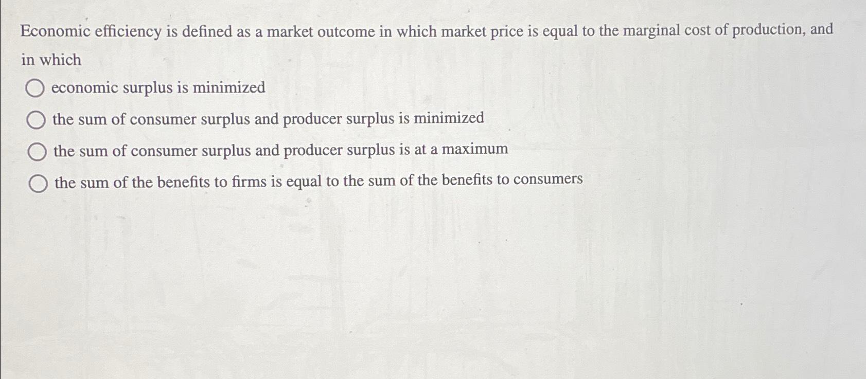 Solved Economic efficiency is defined as a market outcome in | Chegg.com