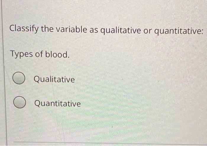 Solved Classify the variable as qualitative or quantitative: | Chegg.com
