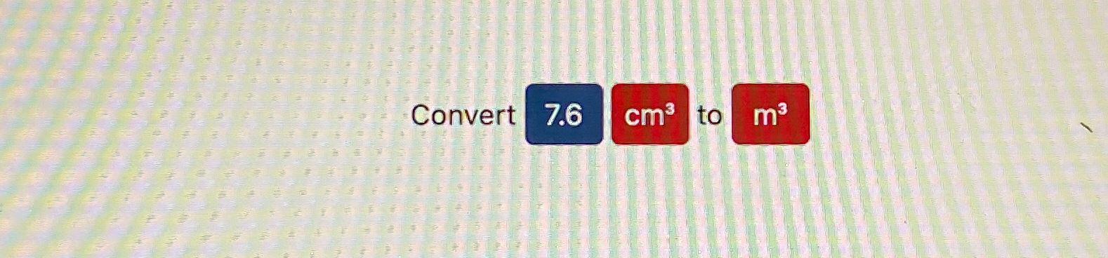 Solved Convertcm3 to m3 | Chegg.com