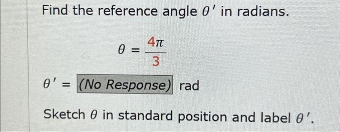 Solved Find the reference angle 0' in radians. 0 = 4π 3 0' = | Chegg.com