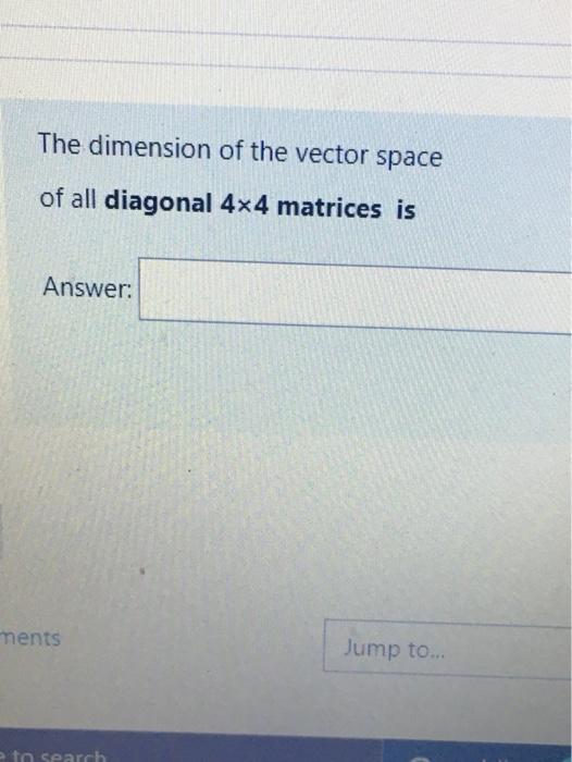 Solved The dimension of the vector space of all diagonal 4x4 | Chegg.com