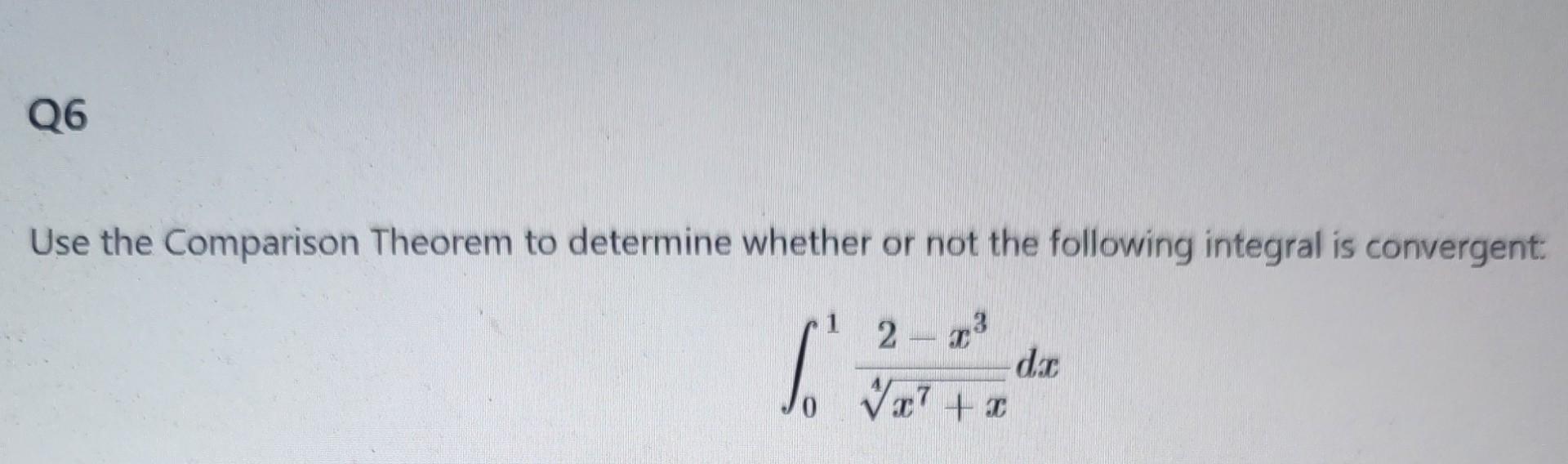 Solved Use the Comparison Theorem to determine whether or | Chegg.com