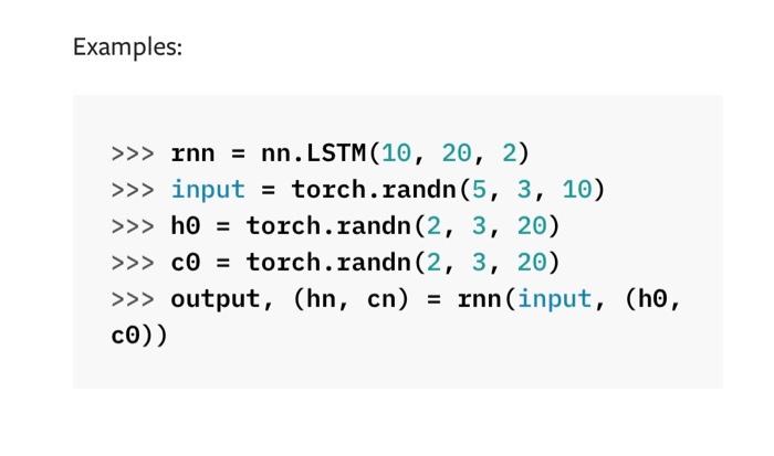 Solved Examples: >>> rnn = nn. LSTM(10, 20, 2) >>> input = | Chegg.com
