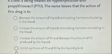 Solved propylthiouracil (PTU). ﻿The nurse knows that the | Chegg.com