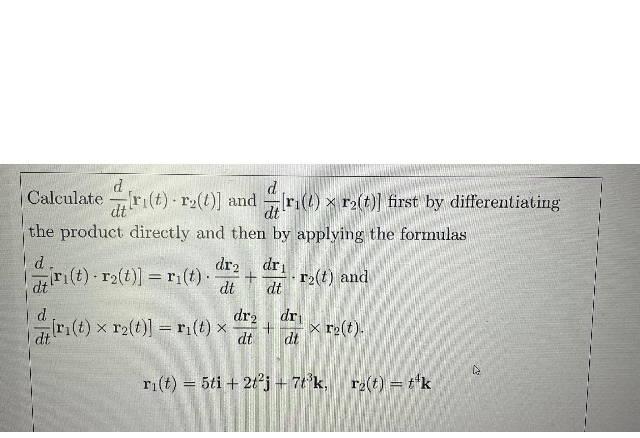 Solved Calculate ddt[r1(t)*r2(t)] ﻿and ddt[r1(t)×r2(t)] | Chegg.com