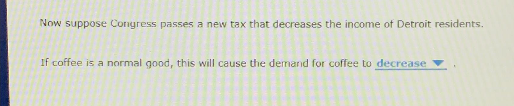 Solved Now suppose Congress passes a new tax that decreases | Chegg.com