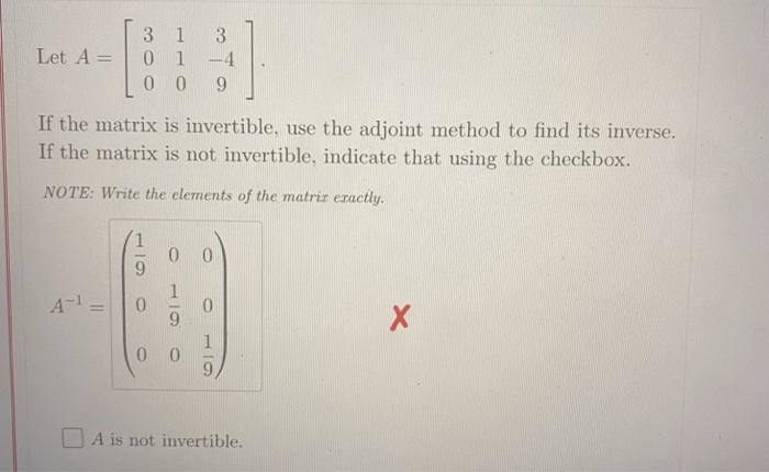Solved Let A=⎣⎡3001103−49⎦⎤ If the matrix is invertible, use | Chegg.com