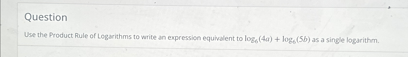 Solved QuestionUse the Product Rule of Logarithms to write | Chegg.com