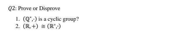 Solved Q2: Prove or Disprove 1. (Q*,) is a cyclic group? 2. | Chegg.com
