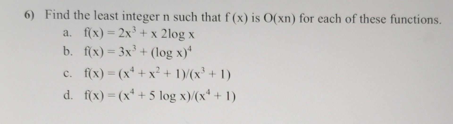 Solved 6) Find the least integer n such that f(x) is O(xn) | Chegg.com