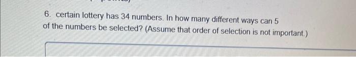 Solved 6. certain lottery has 34 numbers. In how many | Chegg.com