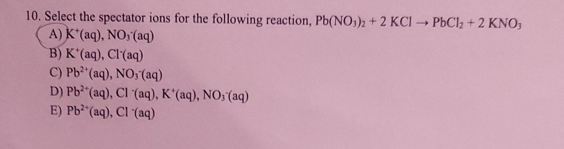 Solved 10. Select the spectator ions for the following | Chegg.com
