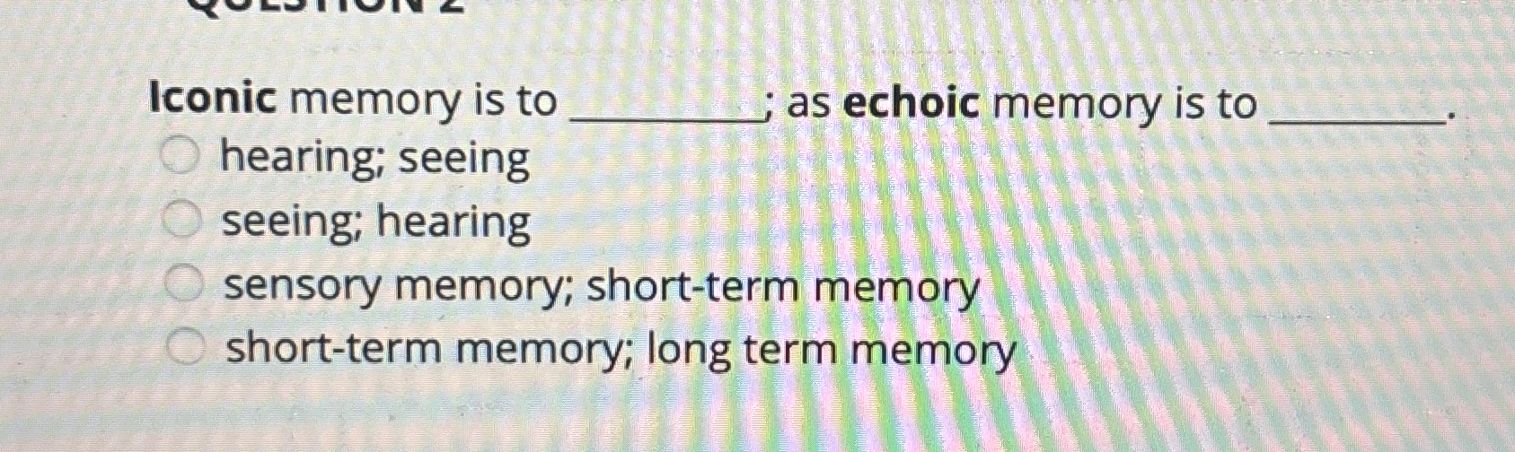 Iconic memory is to q, ﻿as echoic memory is to | Chegg.com