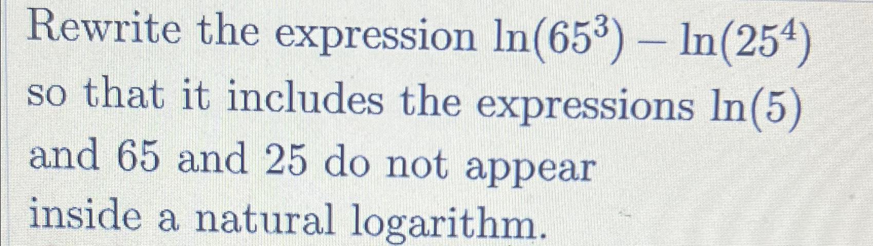 Solved Rewrite the expression ln(653)-ln(254) ﻿so that it | Chegg.com