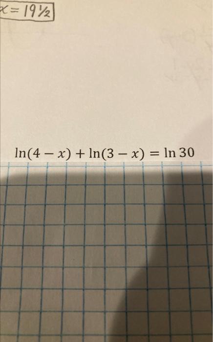 Solved ln(4−x)+ln(3−x)=ln30x=191/2 ln(4−x)+ln(3−x)=ln30 | Chegg.com
