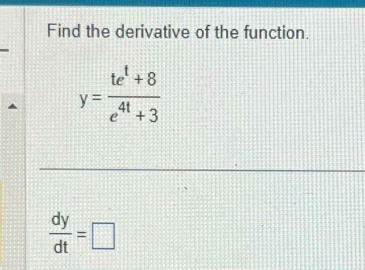 Solved Find the derivative of the function.y=tet+8e4t+3dydt= | Chegg.com