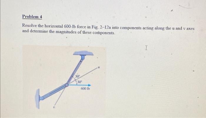 Solved Resolve the horizontal 600-lb force in Fig. 2-12a | Chegg.com
