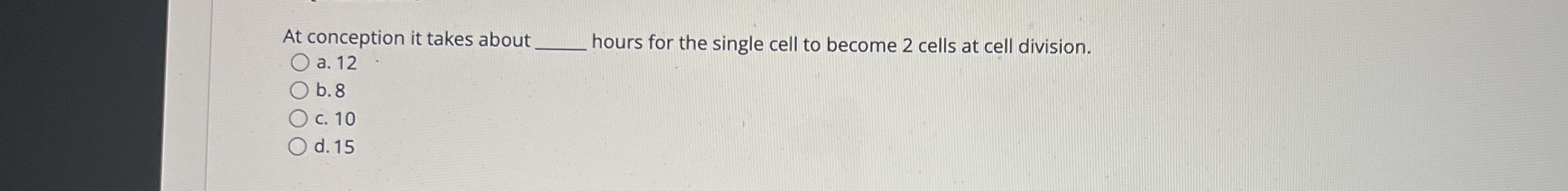 Solved At conception it takes abouta. 12hours for the single | Chegg.com