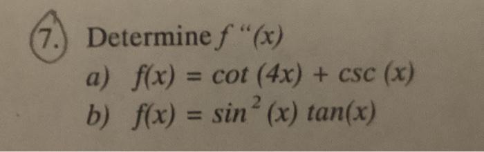 Solved Determine f"(x) a) f(x)=cot(4x)+csc(x) b) | Chegg.com