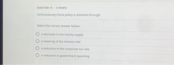 Solved Contractionary fiscal policy is achieved through: | Chegg.com