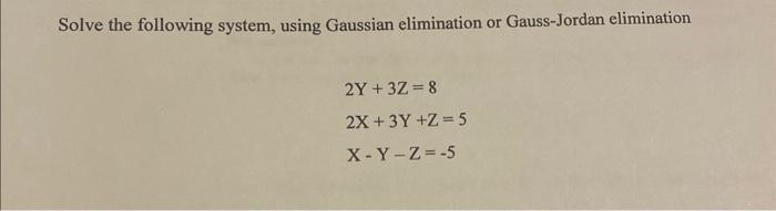 Solved Solve the following system, using Gaussian | Chegg.com