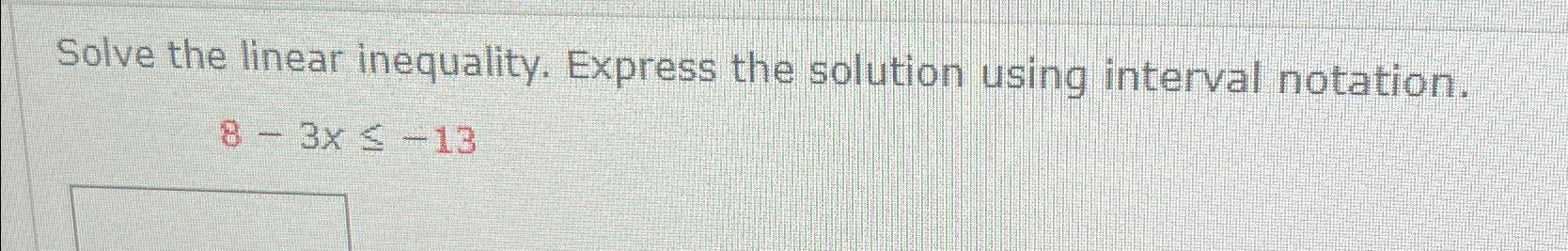 Solved Solve the linear inequality. Express the solution | Chegg.com