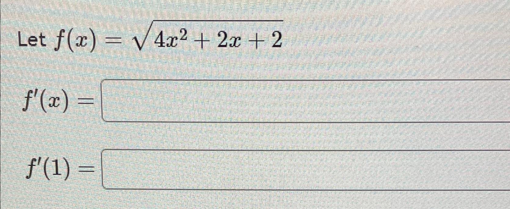 Solved Let f(x)=4x2+2x+22f'(x)=f'(1)= | Chegg.com