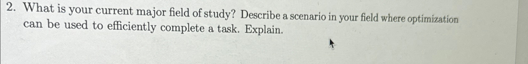 Solved What is your current major field of study? Describe a | Chegg.com
