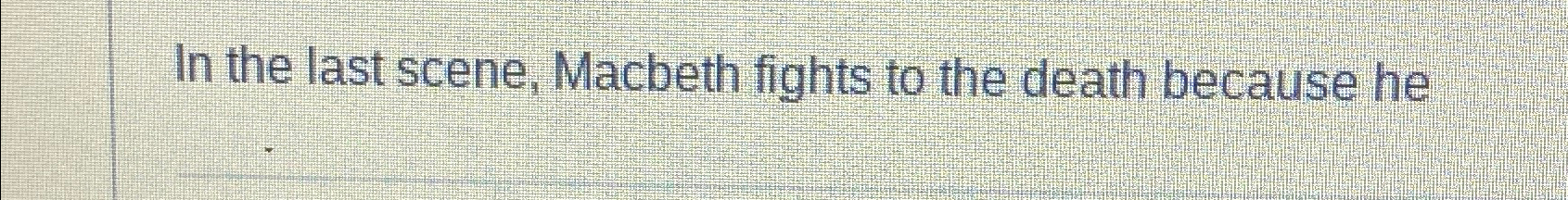 Solved In the last scene, Macbeth fights to the death | Chegg.com
