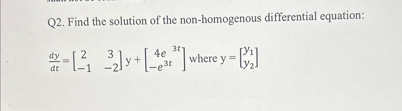 Solved Q2. ﻿Find the solution of the non-homogenous | Chegg.com