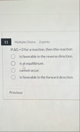 Solved Multiple Choice 2 ﻿pointsIf ΔG=0 ﻿for a reaction, | Chegg.com