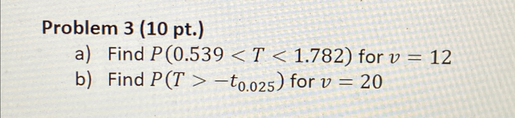 Solved Problem 3 (10 ﻿pt.)a) ﻿Find )(b)>(-t0.025 | Chegg.com