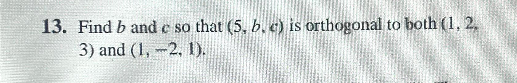 Solved Find b ﻿and c ﻿so that (5,b,c) ﻿is orthogonal to both | Chegg.com