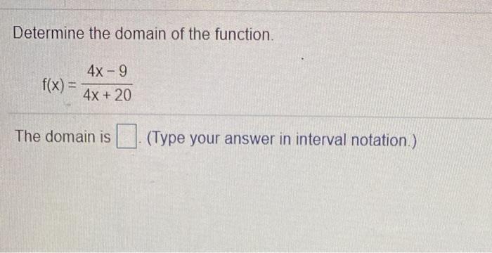 Solved Determine the domain of the function. f(x) = 4x - 9 | Chegg.com