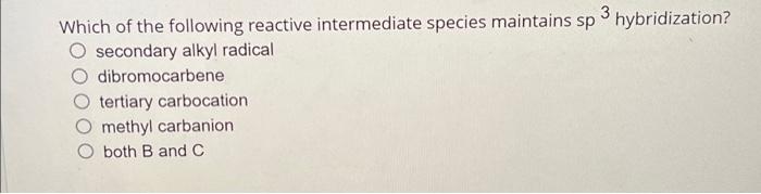 Solved Which of the following reactive intermediate species | Chegg.com